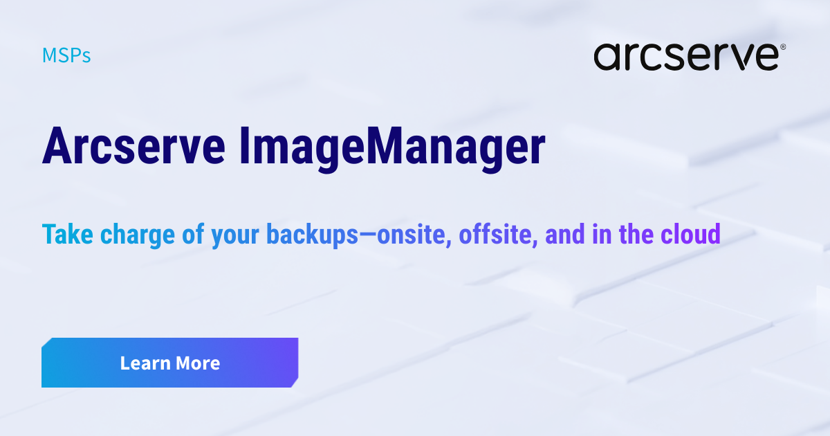 Backup Management for MSPs With Arcserve ImageManager | Arcserve
