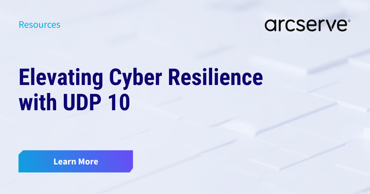 Elevating Cyber Resilience: Introducing UDP 10 | Arcserve